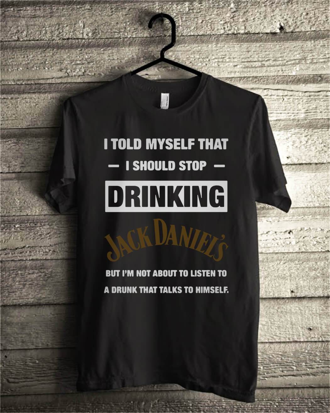 I told myself that I should stop drinking Jack Daniel’s T-Shirt